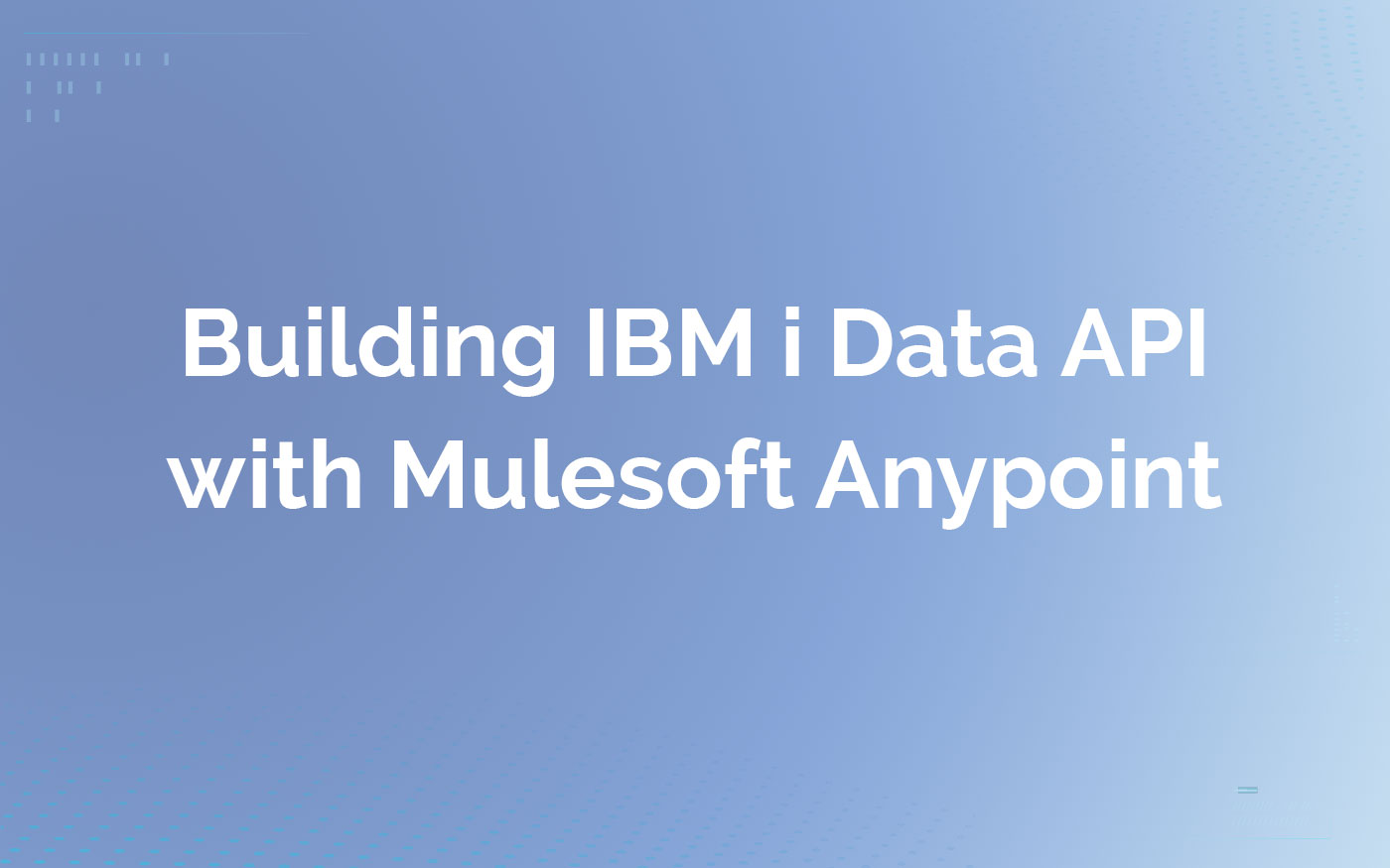 Building IBM i Data API with Mulesoft Anypoint