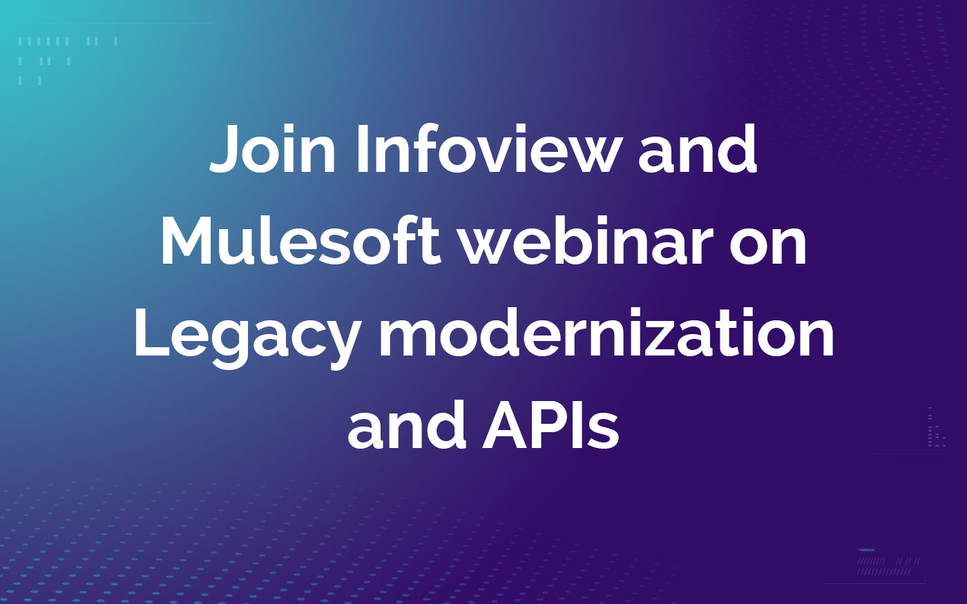 Join Infoview and Mulesoft webinar on Legacy modernization and APIs Join Infoview and Mulesoft webinar on Legacy modernization and APIs