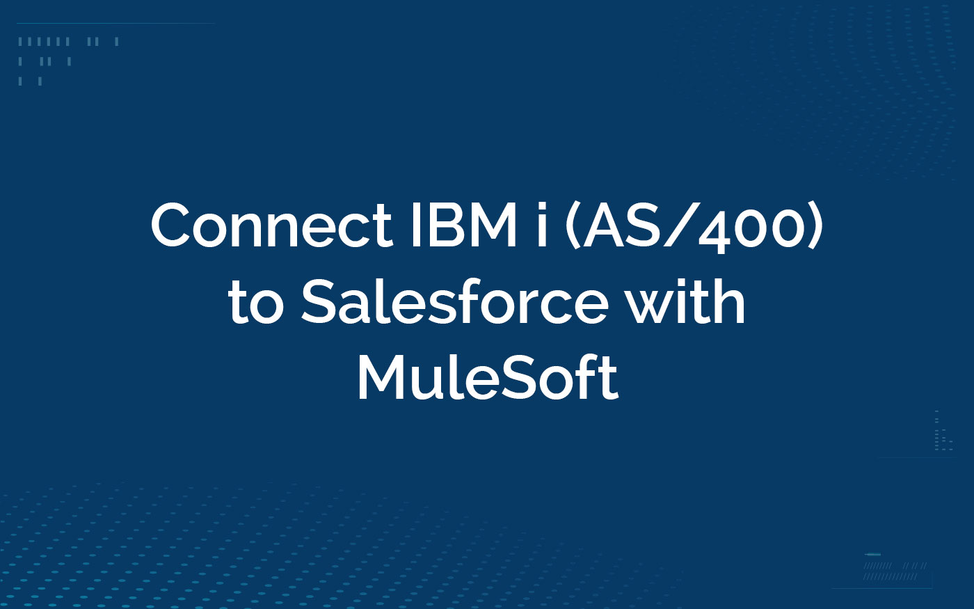 Connect IBM i (AS/400) to Salesforce with Mulesoft - Infoview Systems Inc.