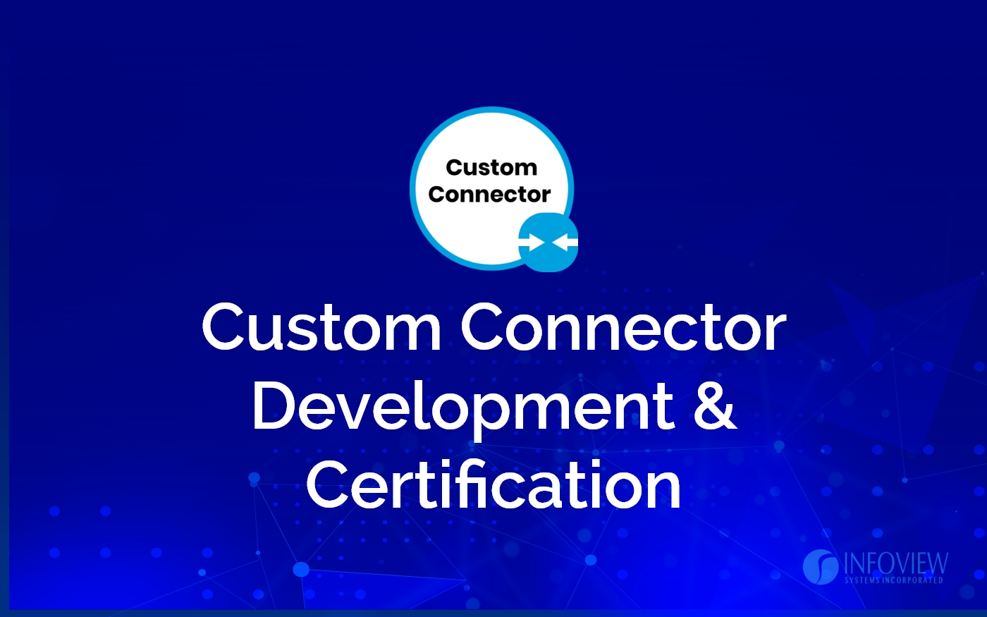 Custom Connector Development and Certification Custom Connector Development and Certification